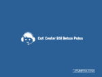 3 Call Center BSI Dan BSM Bebas Pulsa 24 Jam Terbaru 2025 | ATMnesia
