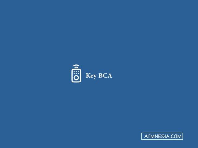 3 Cara Mendapatkan Key BCA, Fungsi Dan Pakai Terbaru | ATMnesia